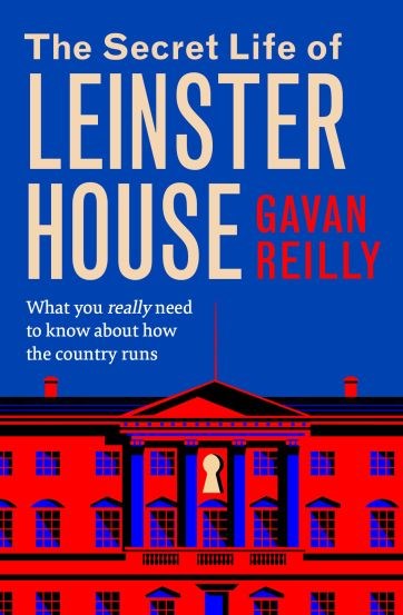 The Secret Life Of Leinster House By Gavan Reilly