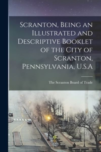 Buy Scranton, Being An Illustrated And Descriptive Booklet Of The City ...