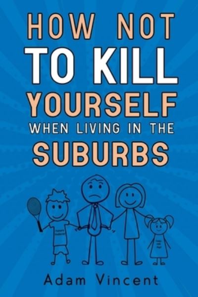 Buy How Not To Kill Yourself When Living In The Suburbs Book at Easons